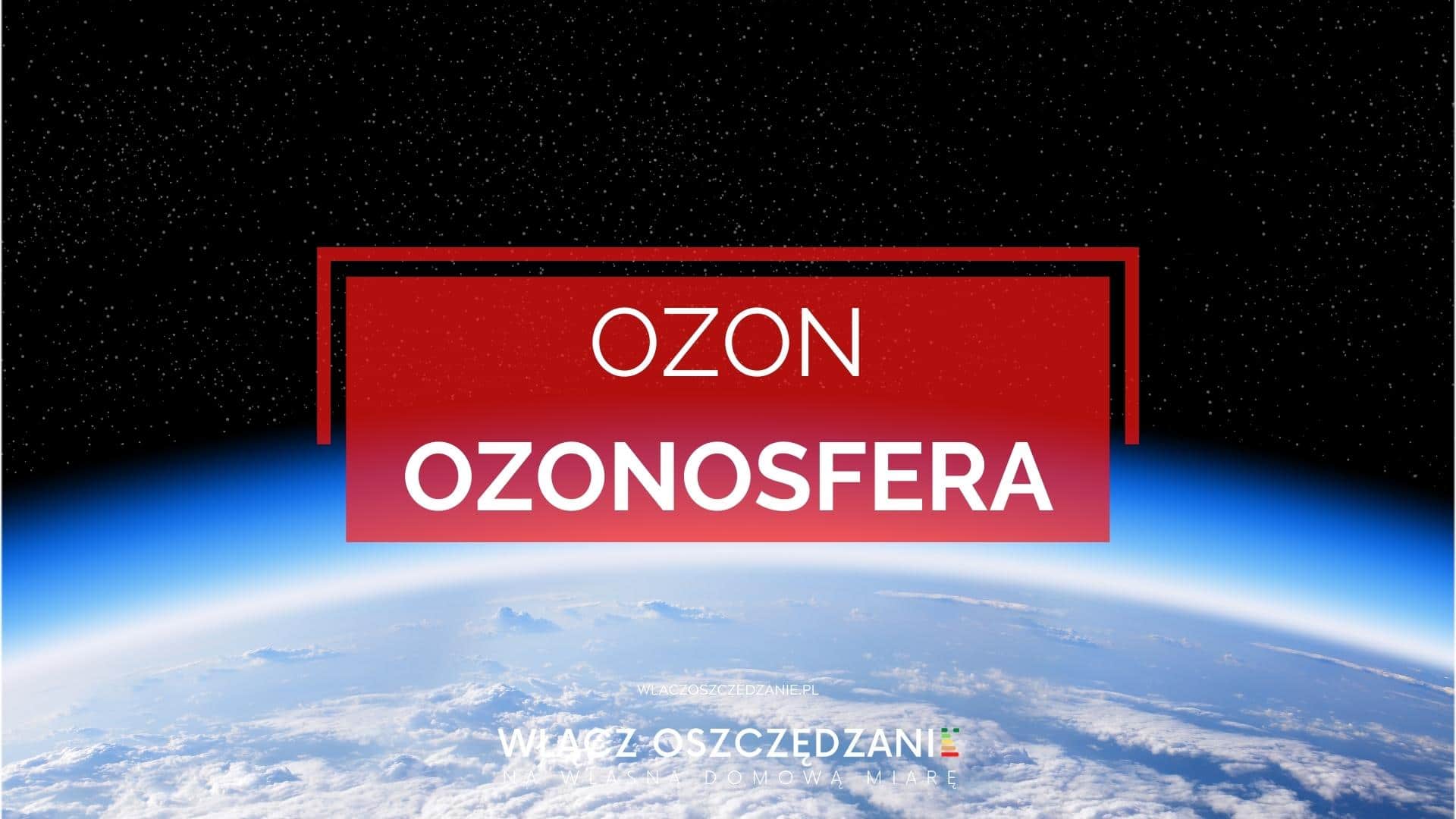 Ozon i ozonosfera - warstwa ozonowa | Włącz oszczędzanie
